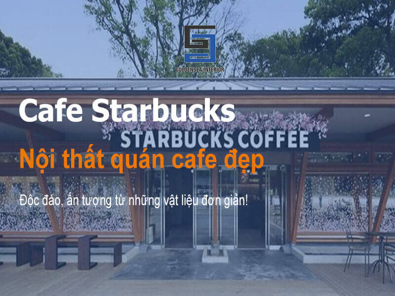 Vào Starbucks & tận hưởng nội thất quán cafe đẹp ở Nhật - Goldensea